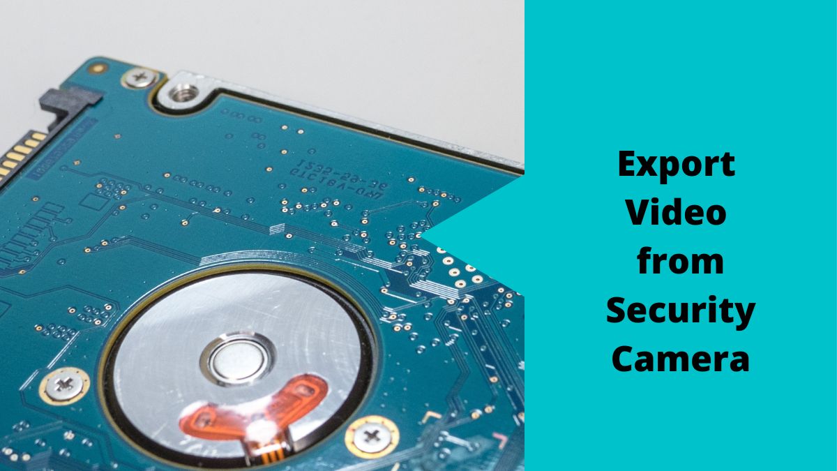 How To Export Video From Security Camera | 4 Easy Methods