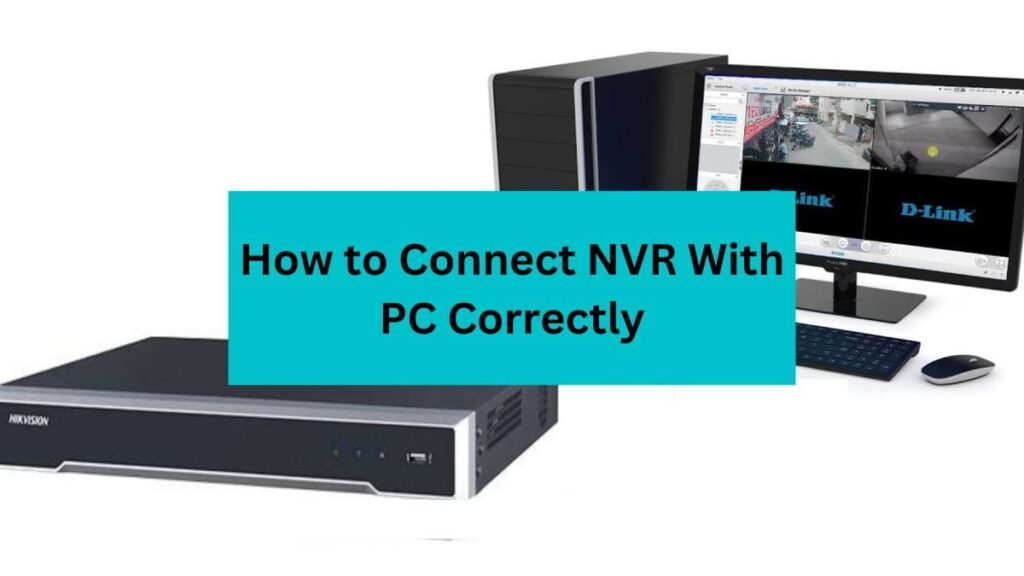 How To Connect NVR With PC Correctly Without Mistakes