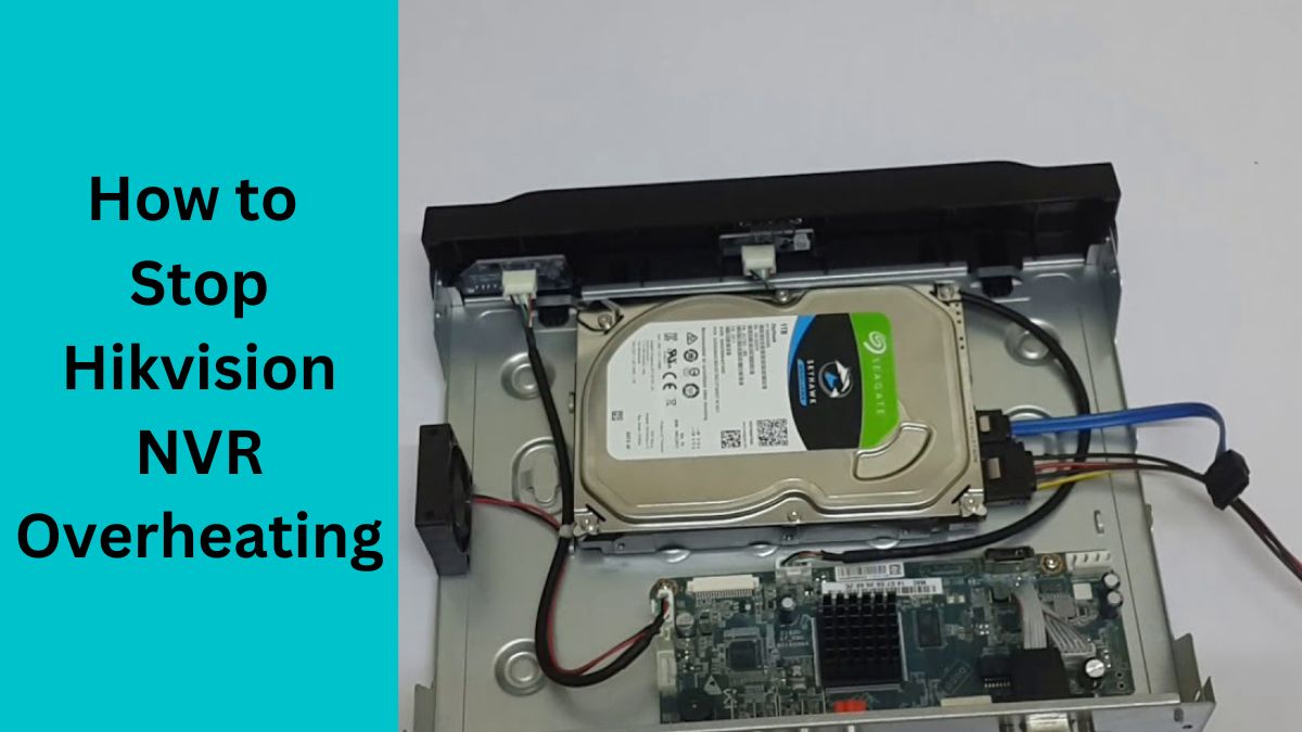 The Best 8 Solutions To Stop Hikvision NVR Overheating